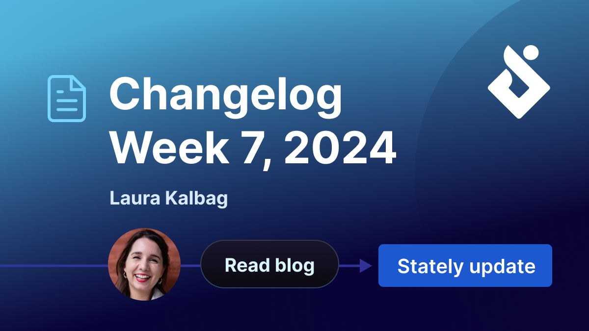 Changelog Week 7 2024 | Stately